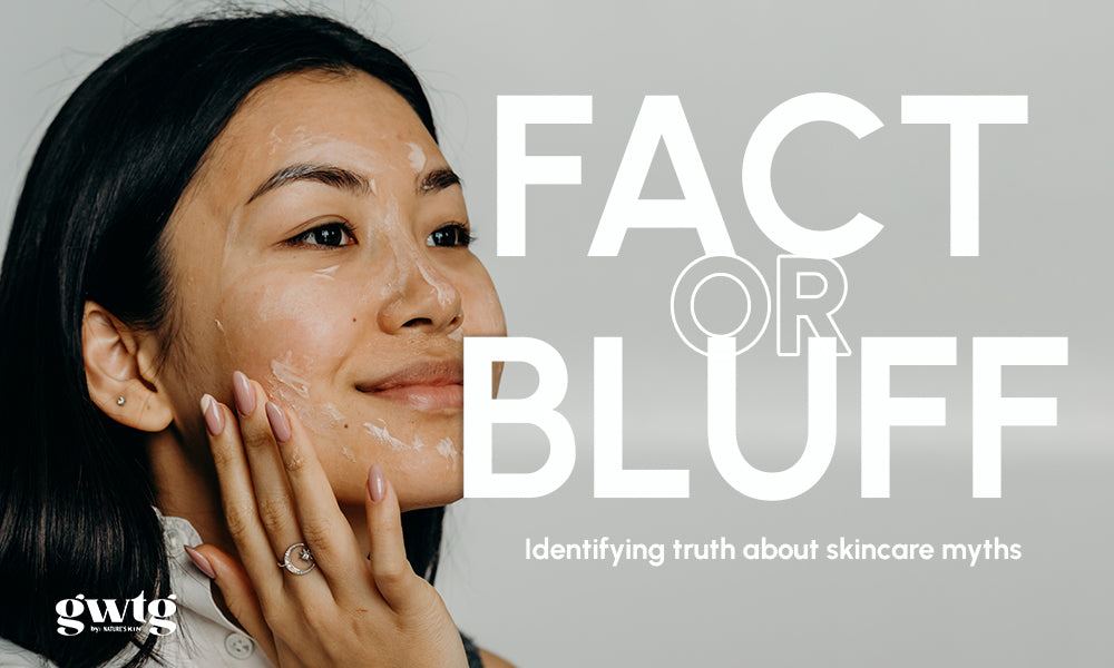 Fact or Bluff: Identifying truth about skincare myths | Nature's Kin