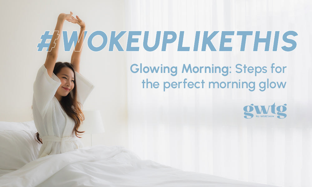 Glowing Morning: Steps for the perfect morning glow | Nature's Kin